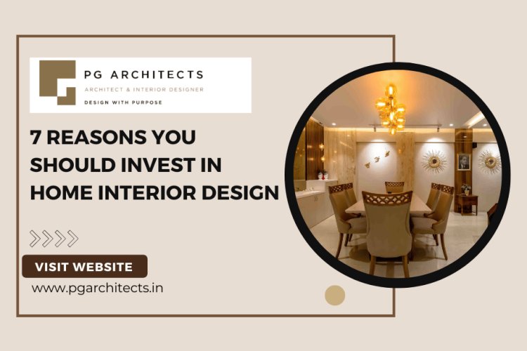 7 Reasons You Should Invest in Home Interior Design - PRSHINE