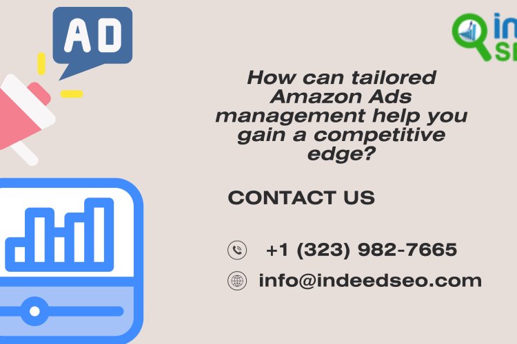 How can tailored Amazon Ads management help you gain a competitive edge ...