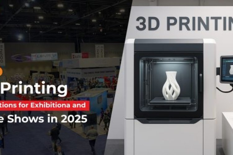 Top 3D Printing Applications for Exhibitions and Trade Shows in 2025 ...